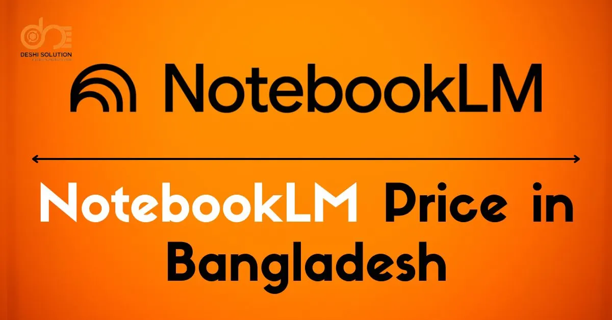 NotebookLM Price in Bangladesh: Find Out Here!